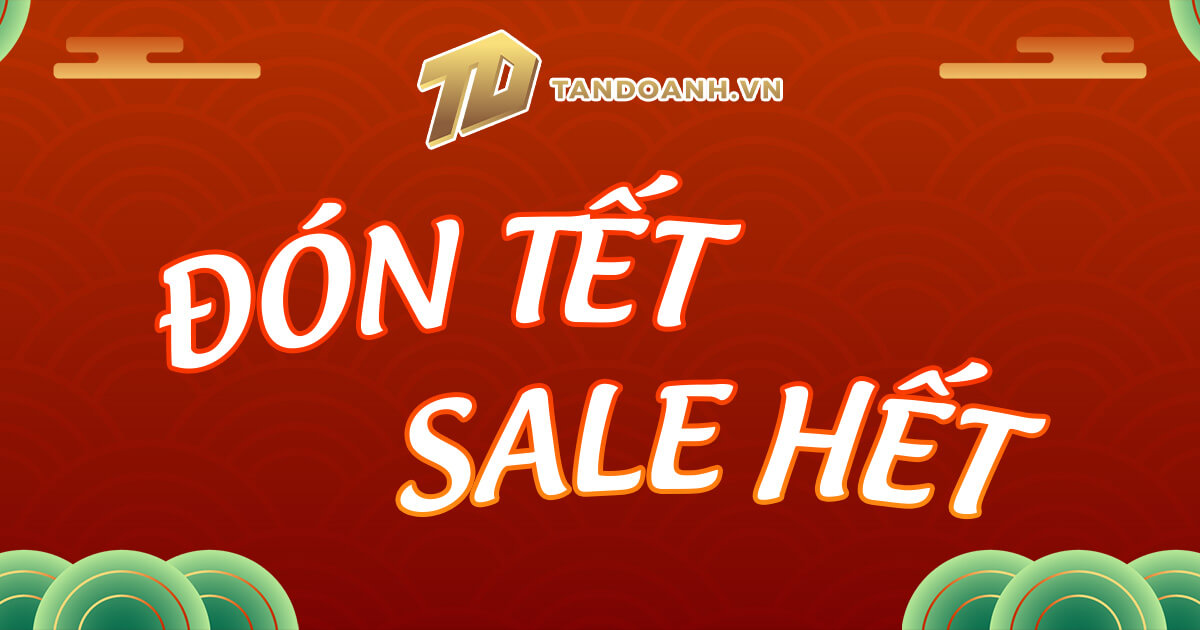 ĐÓN TẾT - SALE HẾT 2025 - Tân Doanh